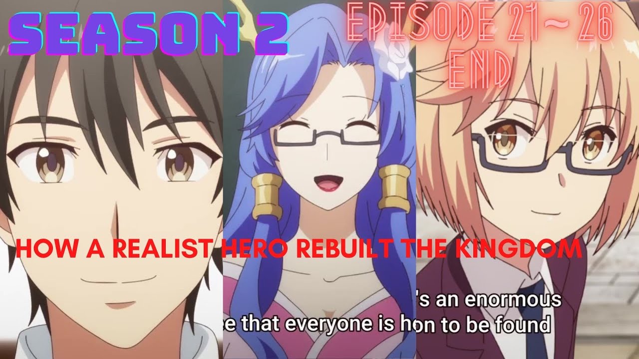 How a Realist Hero Rebuilt the Kingdom SS 2 Episode 21 ~ 26 English Subbed - 現実主義勇者の王国再建記 第二部21 ...