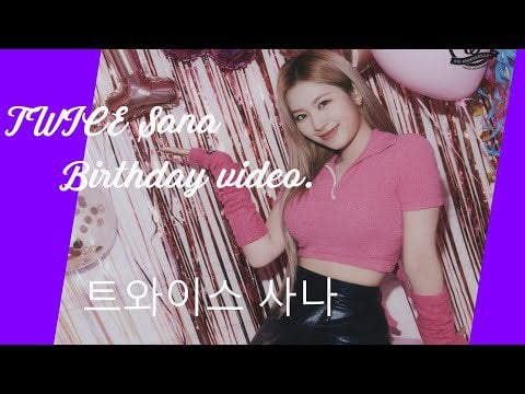 サナの誕生日動画です！ サナの日おめでとう!! - TKHUNT